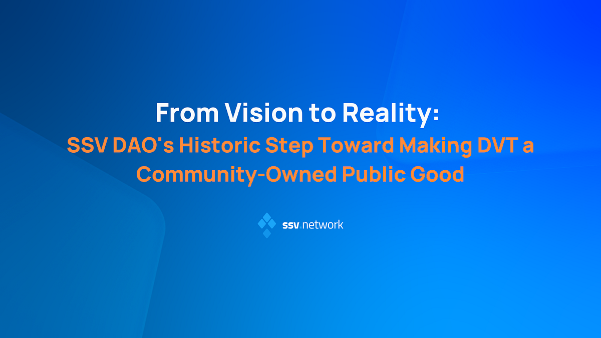 From Vision to Reality: SSV DAO’s Historic Step Toward Making DVT a Community-Owned Public Good ...