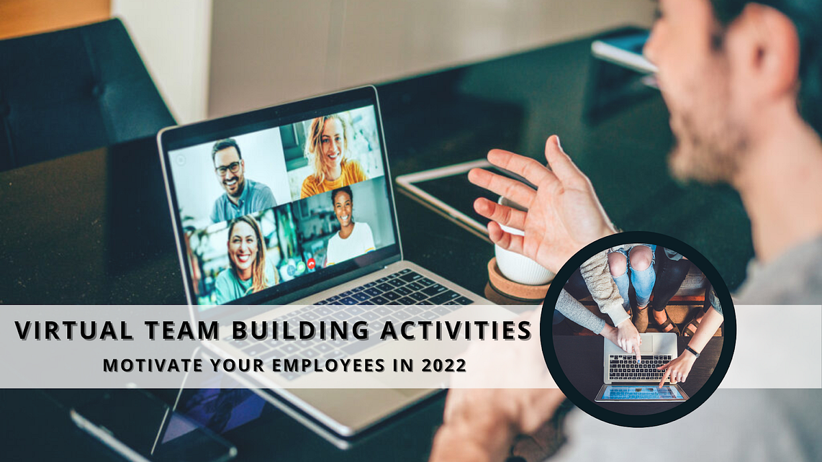 Virtual Team Building Activities: Motivate Your Employees In 2022 | by ...