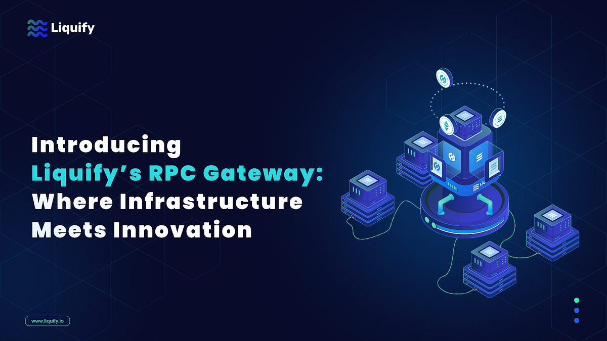 Introducing Liquify’s RPC Gateway: Where Infrastructure Meets Innovation | by Liquify | Jan ...