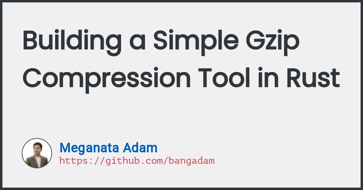 Building a Simple Gzip Compression Tool in Rust | by Muhammad Meganata ...