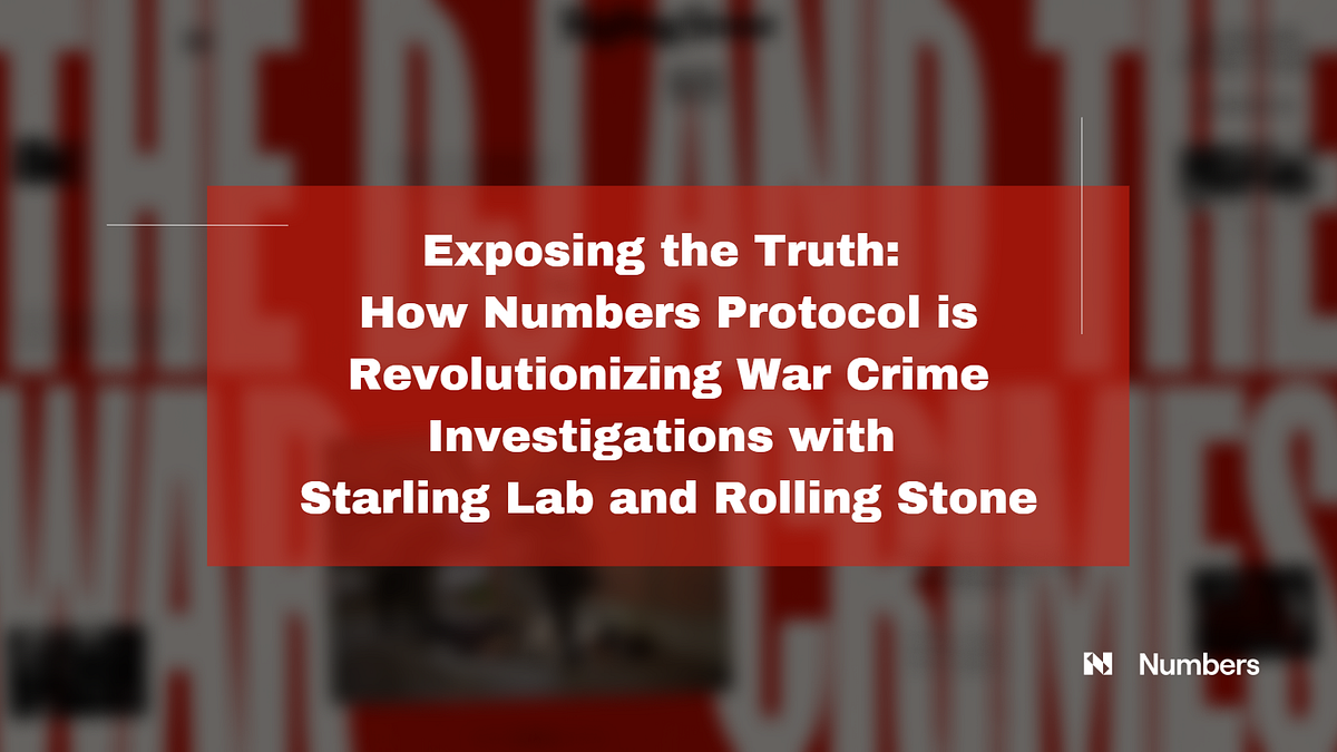 Exposing the Truth: How Numbers Protocol is Revolutionizing War Crime ...