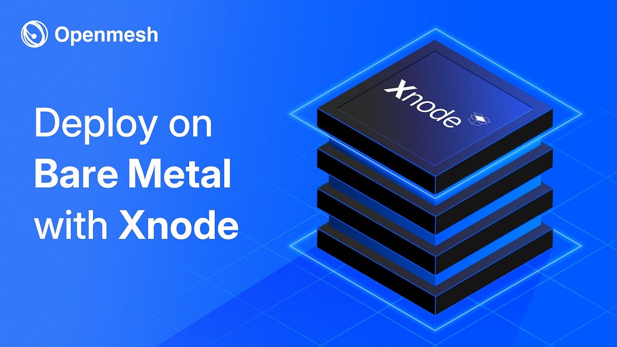 Deploy to Xnode DVM or Bare Metal: Exploring Powerful Use Cases | by Openmesh | Medium