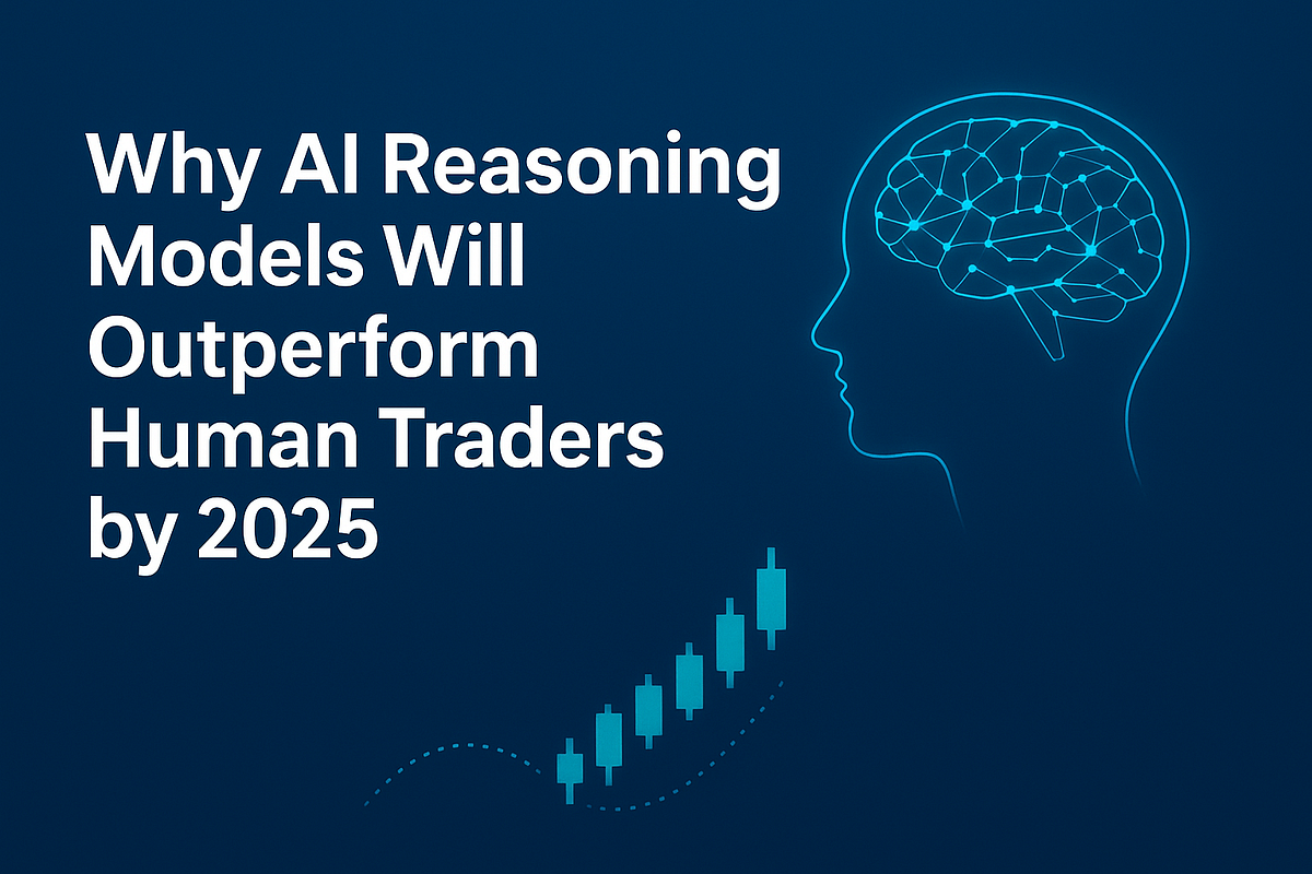 Why AI Reasoning Models Will Outperform Human Traders by 2025 | by ...