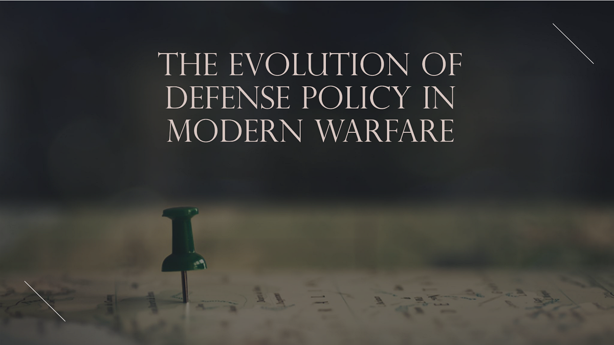 The Evolution of Defense Policy in Modern Warfare | by Indigo M ...