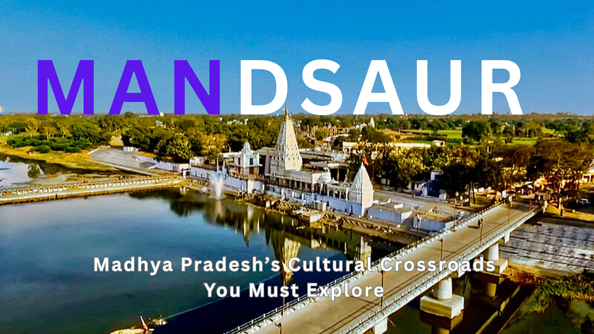 Mandsaur: Madhya Pradesh’s Cultural Crossroads You Must Explore (282/ ...