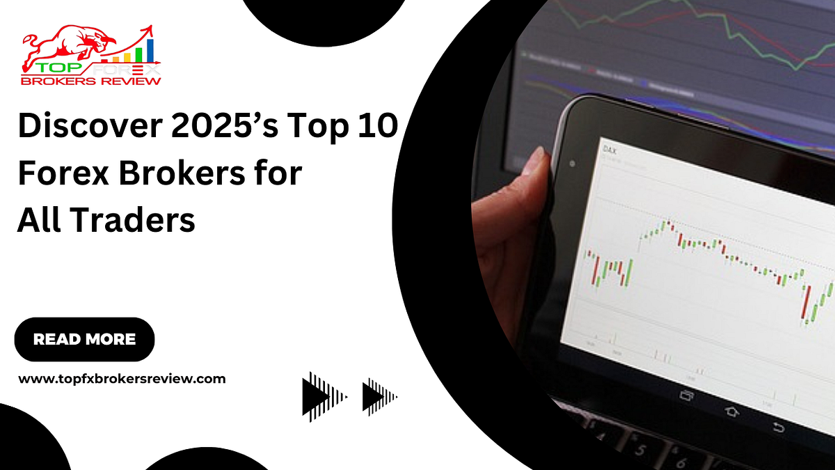 Discover 2025’s Top 10 Forex Brokers for All Traders | by Top Forex Brokers Review | Feb, 2025 ...