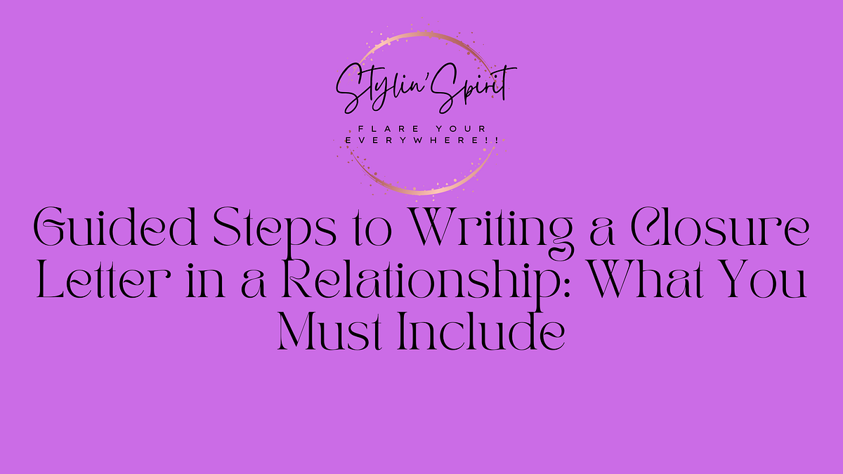 Guided Steps to Writing a Closure Letter in a Relationship: What You ...
