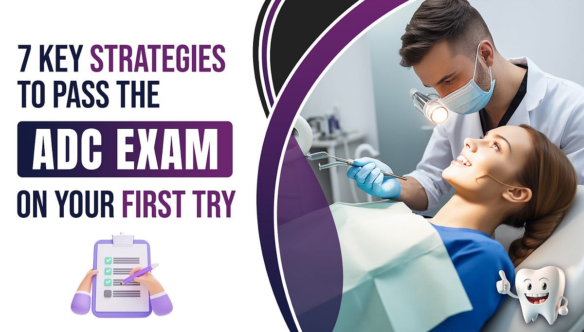 Inside the ADC Exam: What Dentists Need to Know to Ace the Test | by ...