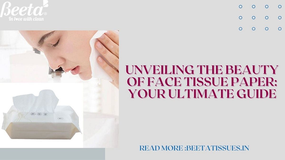Face Tissue Paper: Essential Tips for Choosing the Best Brand | by ...