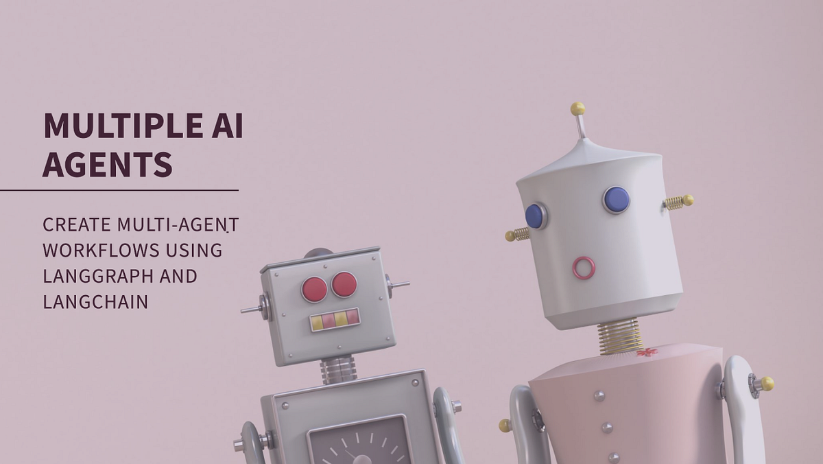 Multiple AI Agents: Creating Multi-Agent Workflows Using LangGraph and LangChain | by Vijaykumar ...