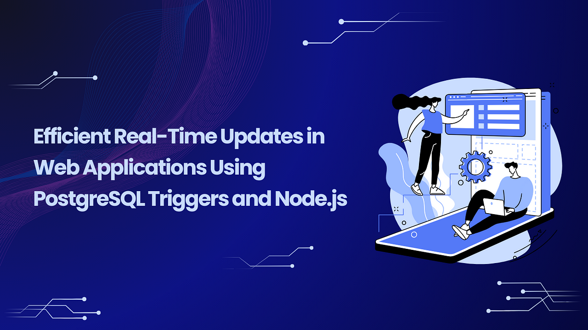 Efficient Real Time Updates In Web Applications Using Postgresql Triggers And Nodejs By 