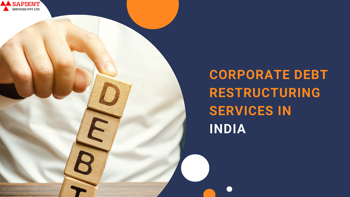 Understanding Corporate Debt Restructuring for Success in the Indian ...