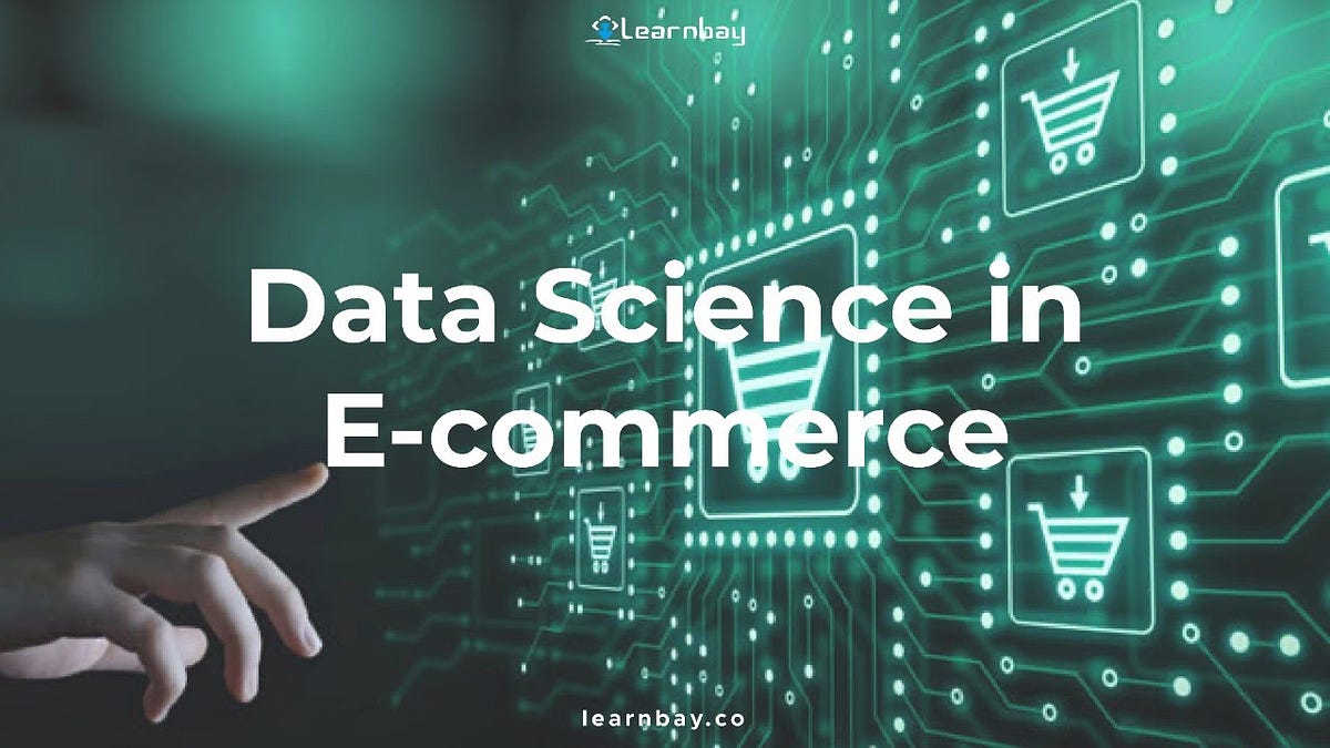Data Science in E-Commerce. Data Science is the most trending… | by ...