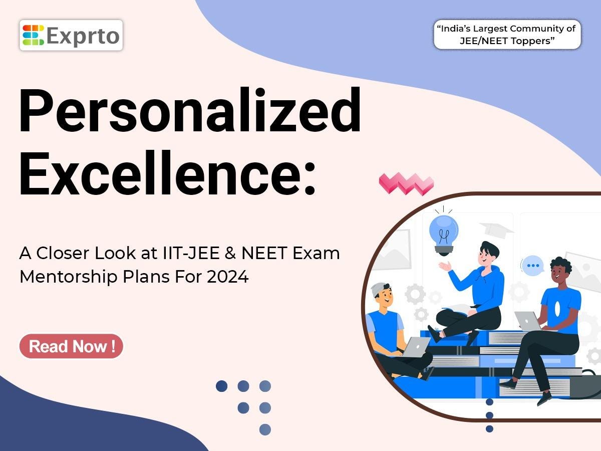 Personalized Excellence: A Closer Look at IIT-JEE and NEET Exam Mentorship Plans for 2024 | by ...