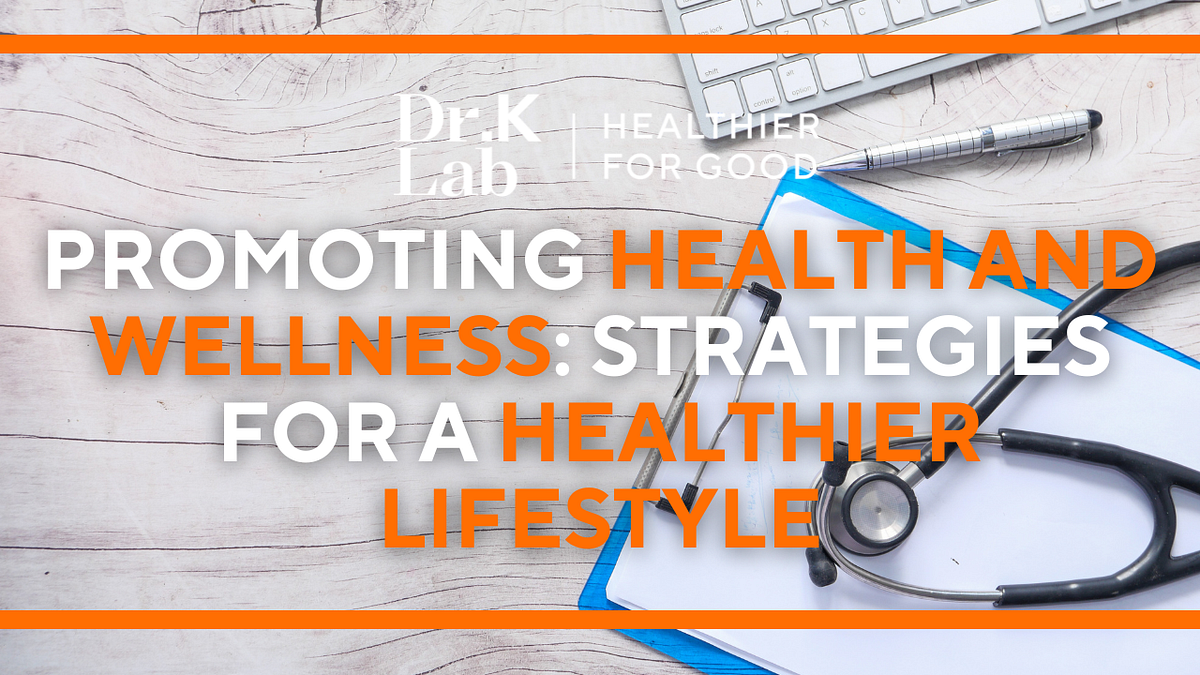 Promoting Health and Wellness: Strategies for a Healthier Lifestyle ...