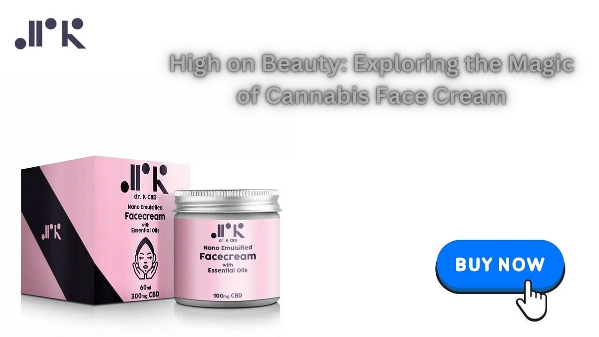 High on Beauty: Exploring the Magic of Cannabis Face Cream | by Sa ...