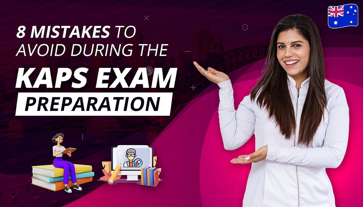 Common Mistakes to Avoid During the KAPS Exam Preparation | by Academically Global | Medium