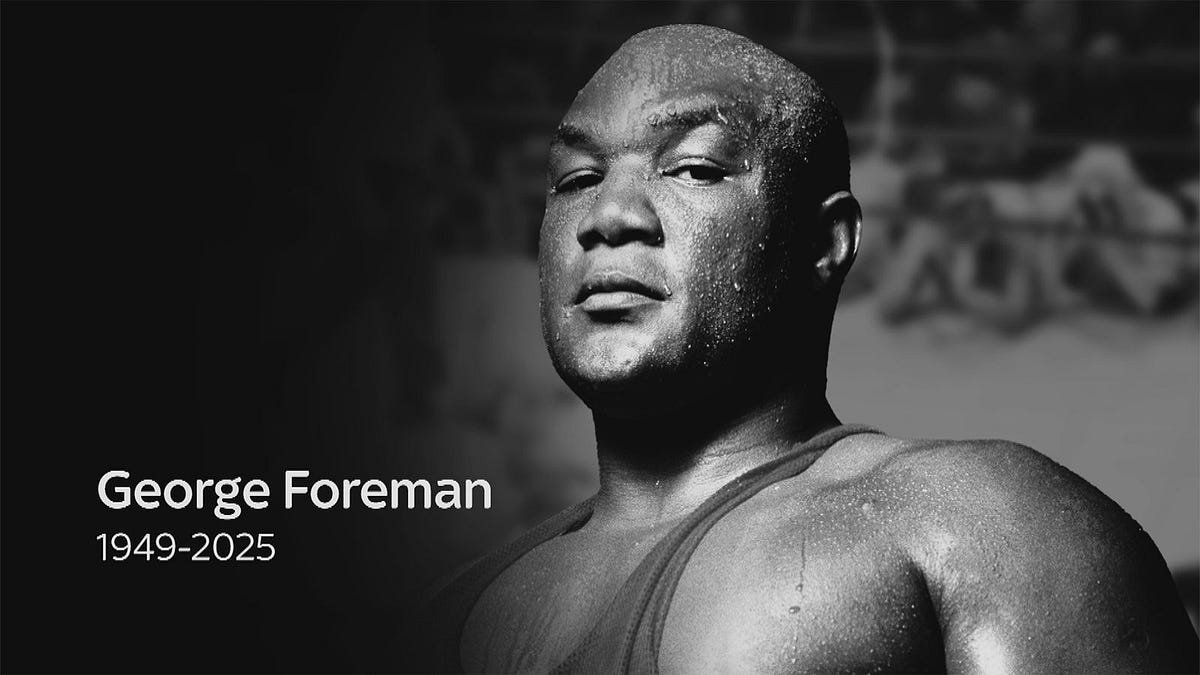 George Foreman — A Fan’s Eulogy. March 21st 2025 was Mr George Edward ...