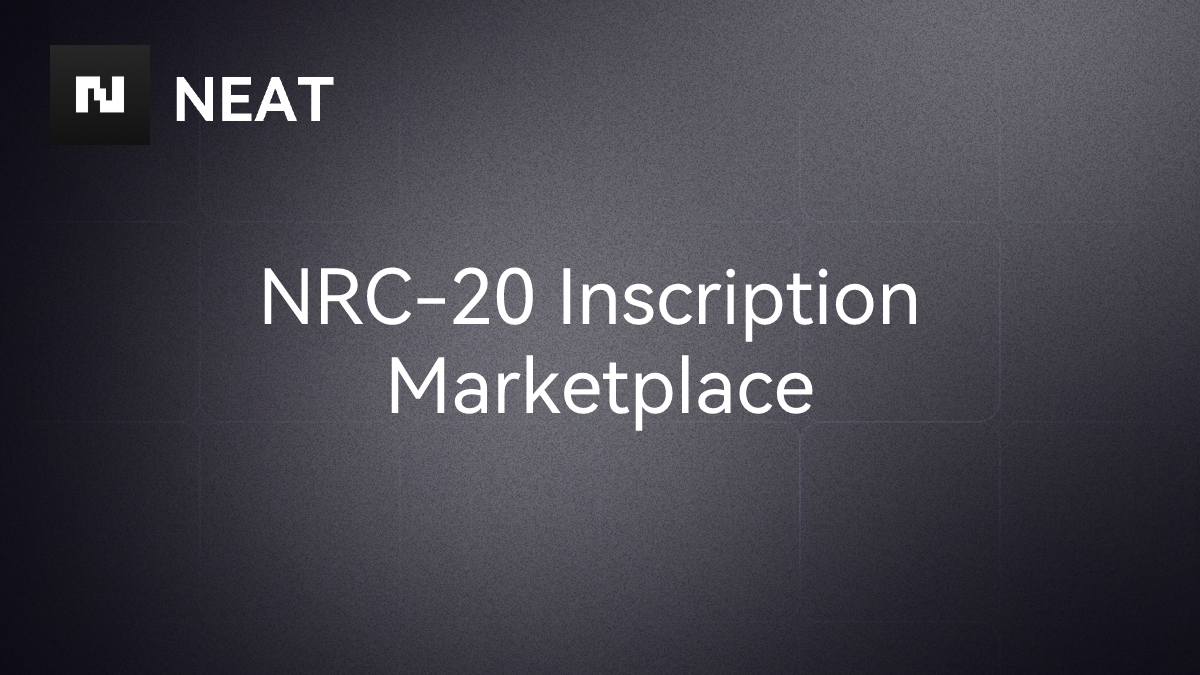 NEAT Launches Technical Standards for NRC-20 Inscription Marketplace | by NEAT inscription-near ...