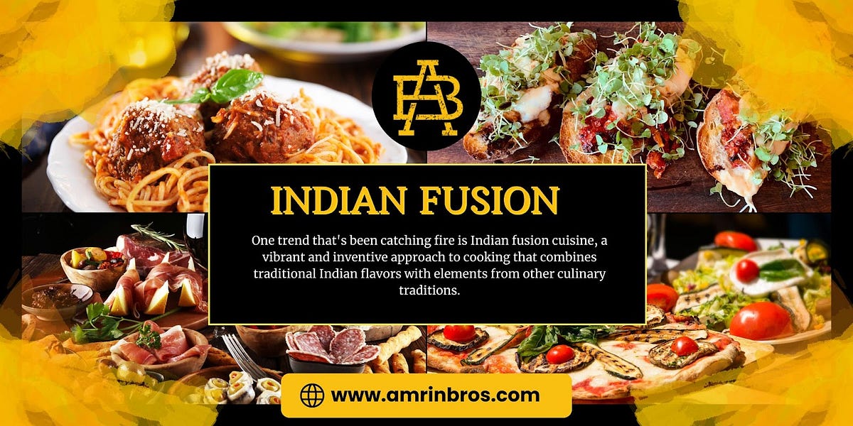 The Rise of Indian Fusion Restaurants: How Amrin Bros is Leading the Trend | by Amrinbros | Aug ...