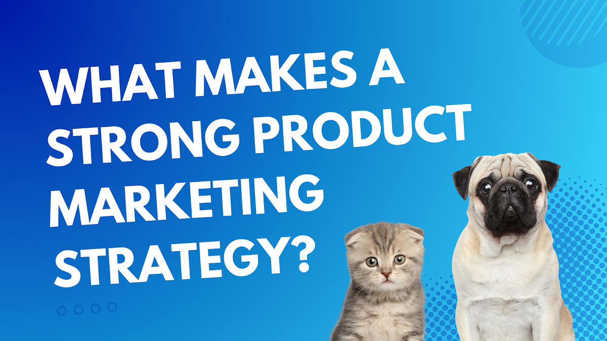 What Makes A Strong Product Marketing Strategy? | by Makarenko Roman ...