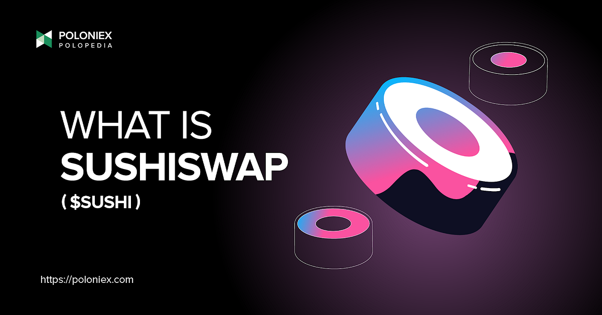 🍣What is Sushiswap?. And introduction to Sushiswap, the… | by Poloniex ...