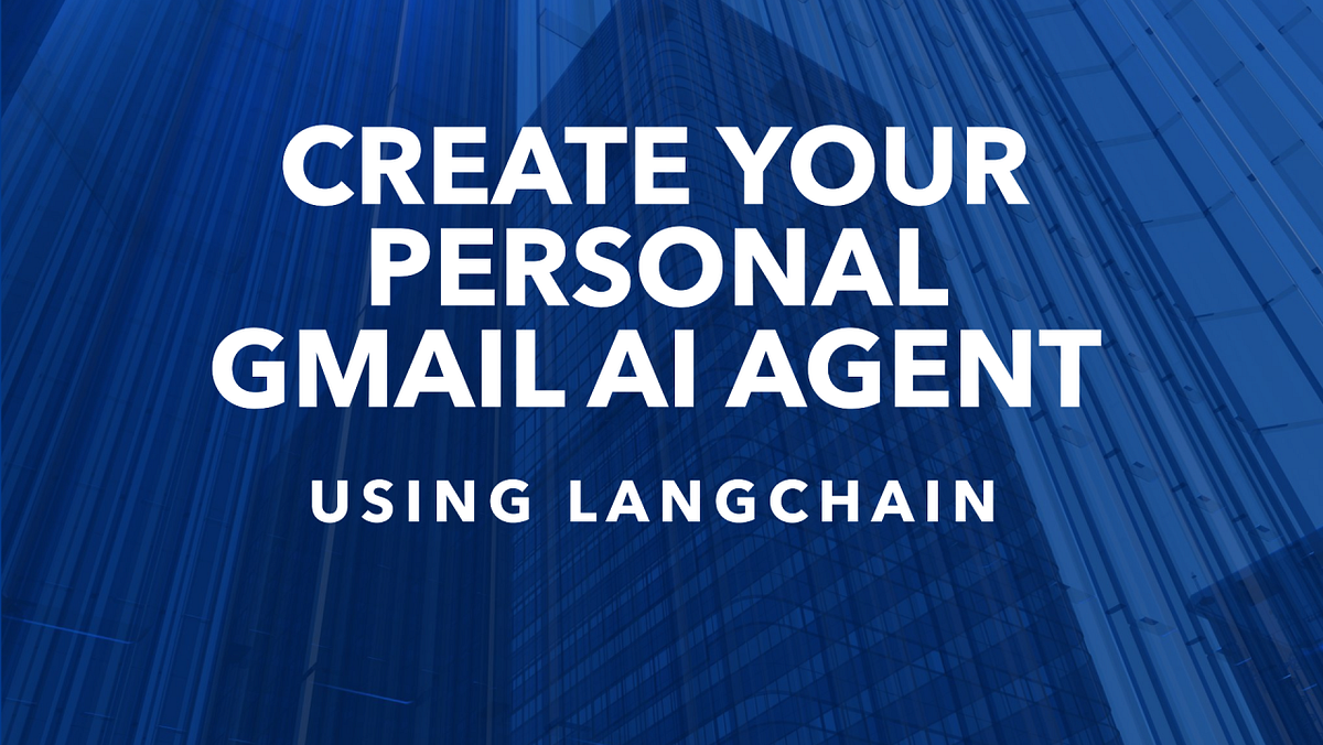 Create Your Personal Gmail AI Agent Using LangChain | by Vijaykumar Kartha | Medium