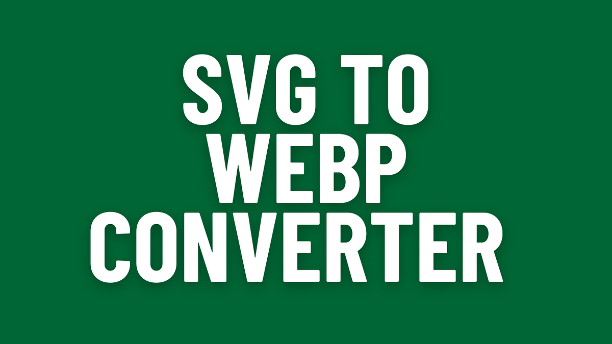 SVG to WebP Converter : Transform Your Images with Ease and Efficiency | by Mehta | May, 2024 ...
