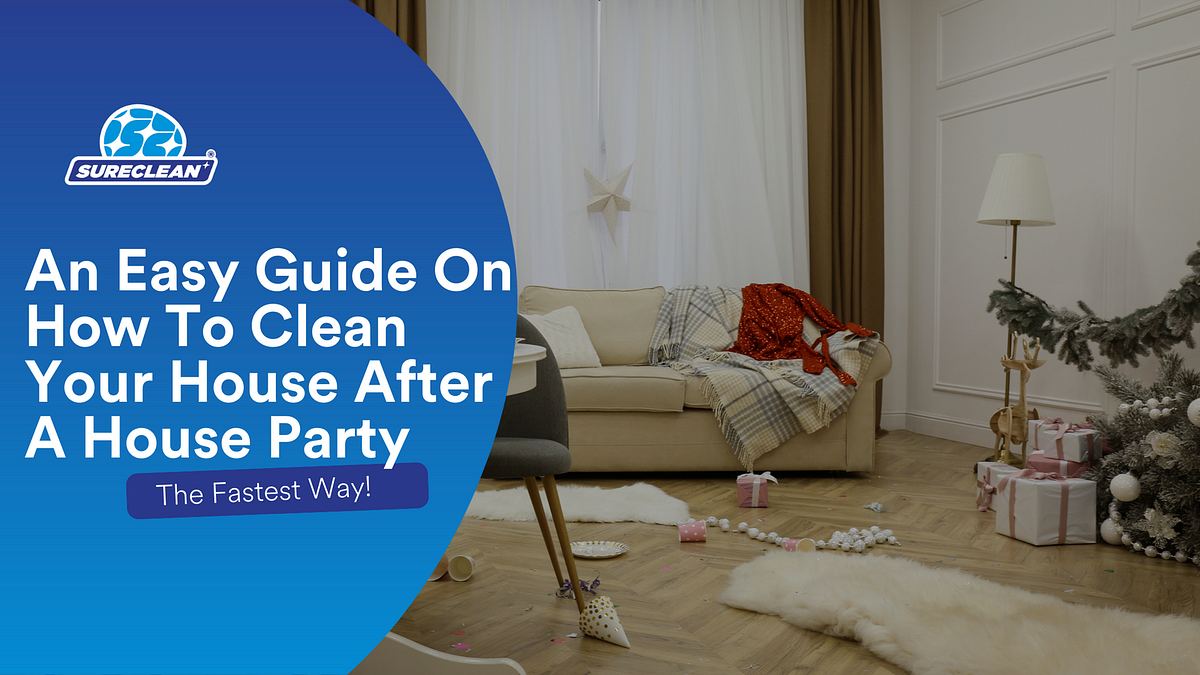 An Easy Guide On How To Clean Your House After A House Party: The ...