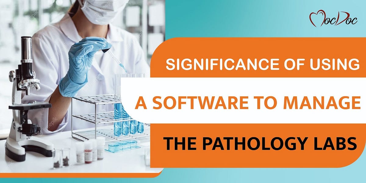 Significance Of Using A Pathology Lab Software | by MocDoc | Medium