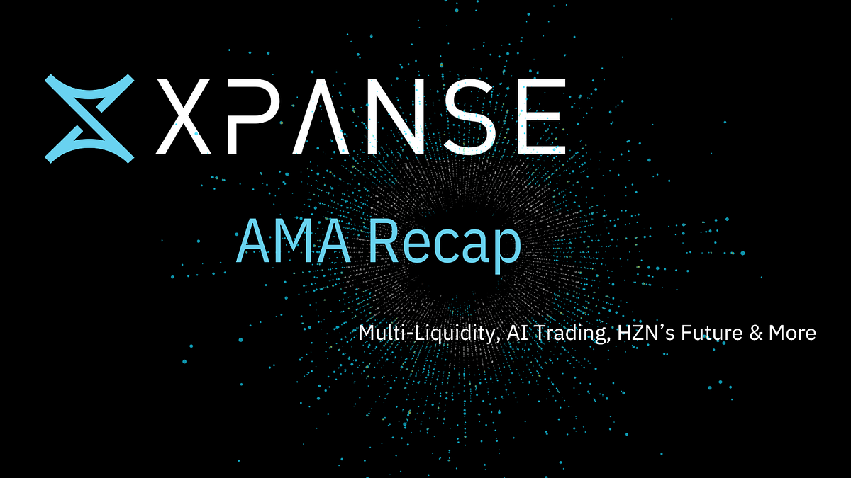 Xpanse AMA Recap: Multi-Liquidity, AI Trading, HZN’s Future & More | by Xpanse by Horizon ...