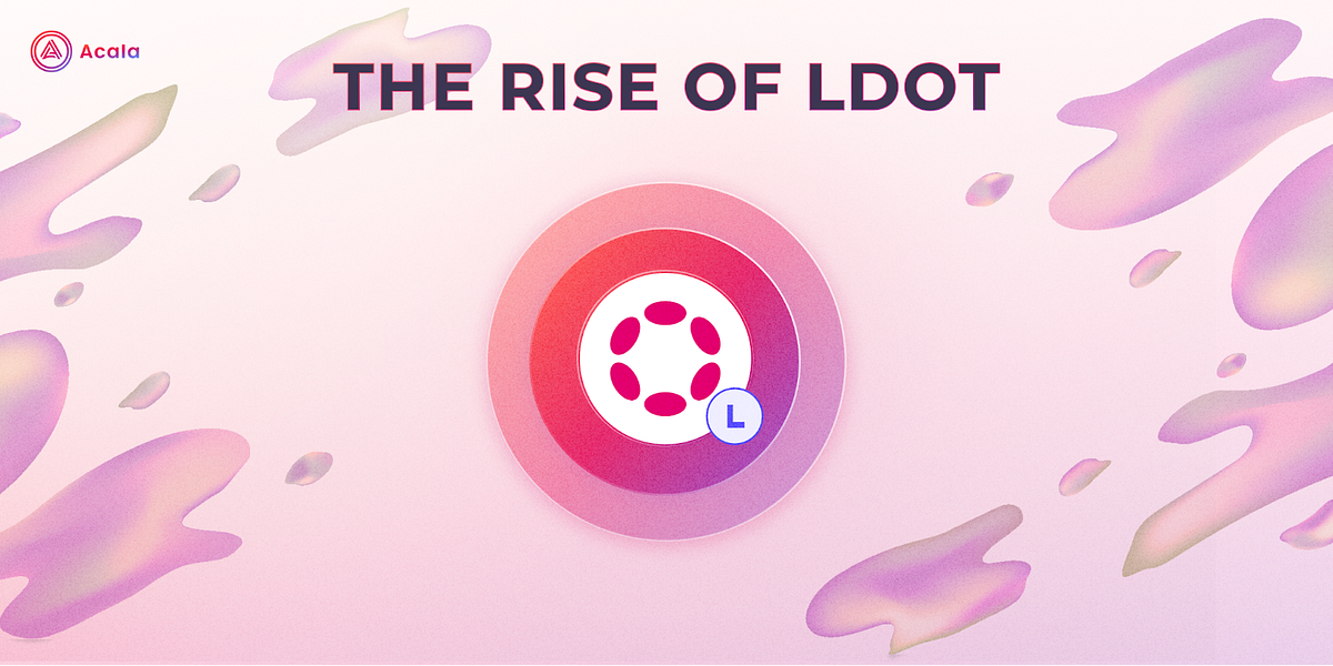 The Rising Appeal of LDOT: Acala’s Liquid Staking Token | by Travis ...