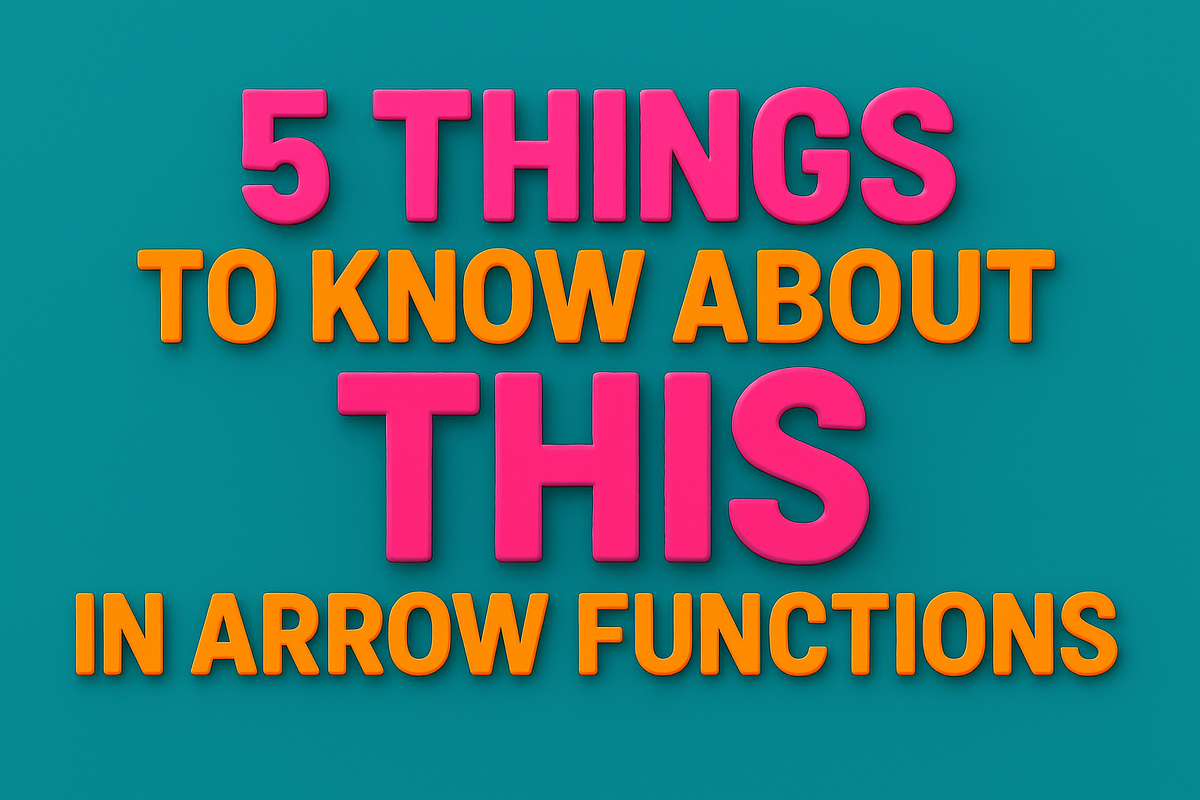 5 Things to Know About this in Arrow Functions | by CodeByUmar | Towards Dev