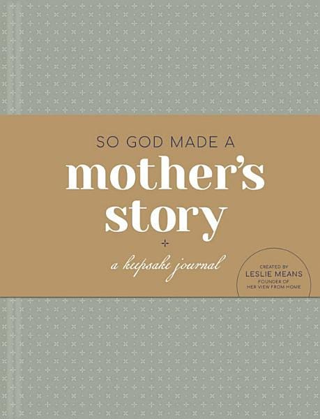 (Download) So God Made a Mother’s Story: A Keepsake Journal — Leslie ...