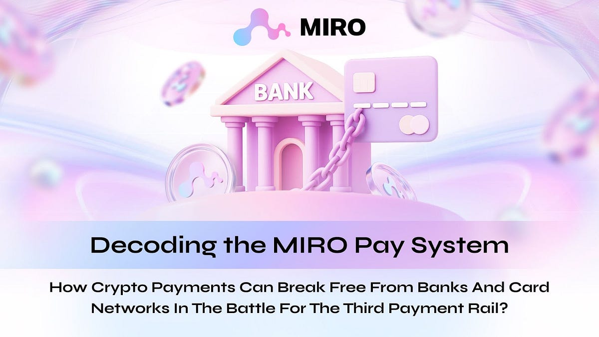 Decoding the MIRO Pay System: How Crypto Payments Can Break Free from Banks and Card Networks in ...