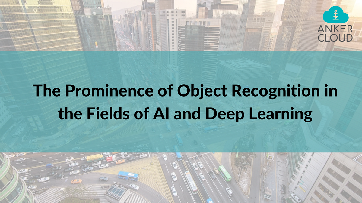 The Prominence of Object Recognition in the Fields of AI and Deep ...