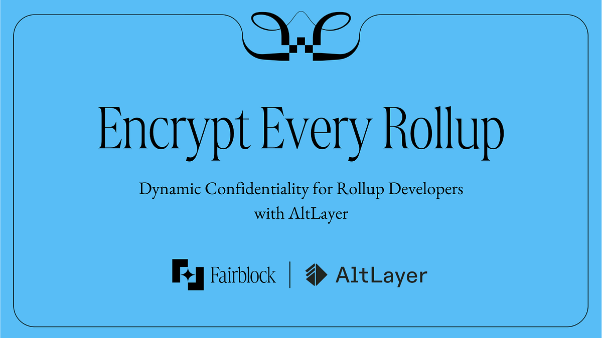 Encrypt Every Rollup. Bringing Dynamic Confidentiality to… | by Fairblock Network 🍄 | Dec, 2024 ...