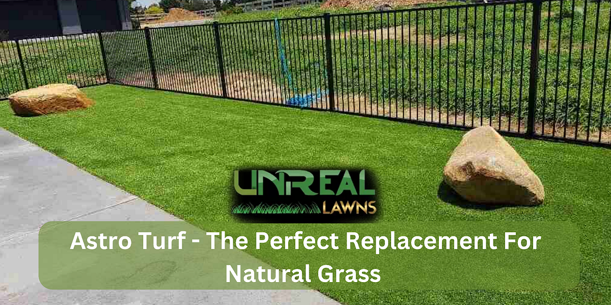 Astro Turf — The Perfect Replacement For Natural Grass - UNREAL LAWNS ...