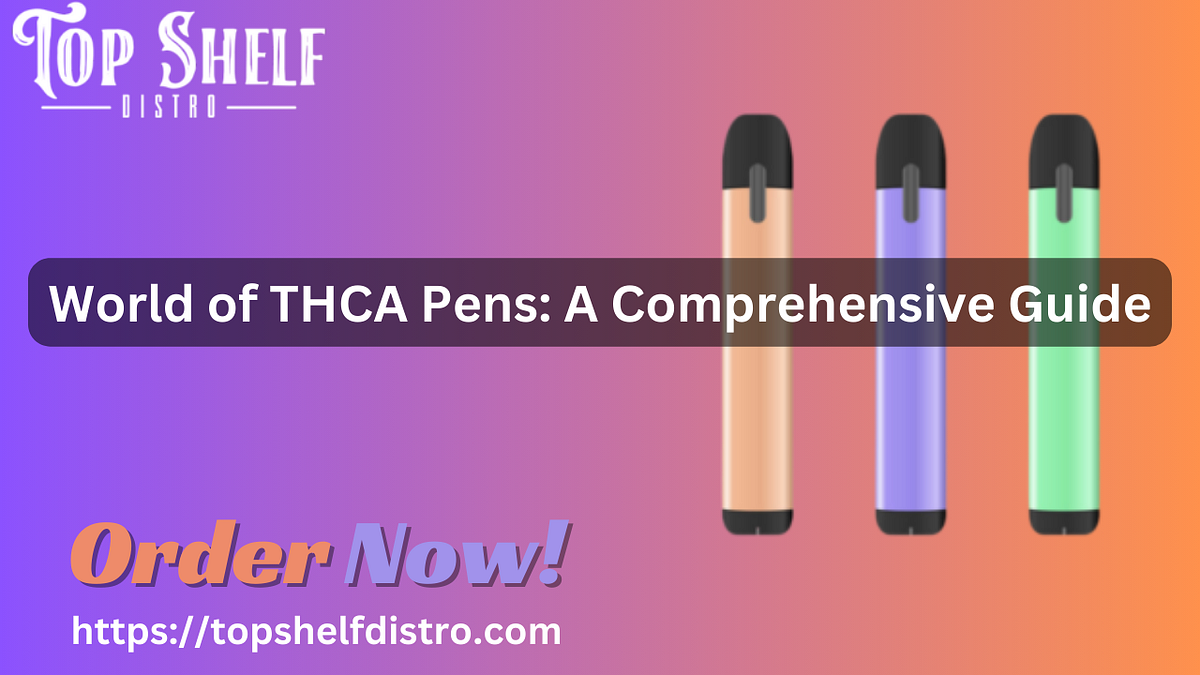 World of THCA Pens: A Comprehensive Guide | by Henry Liam | Feb, 2024 ...