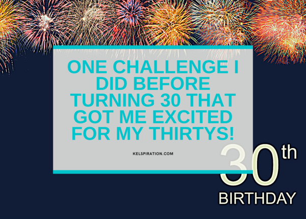 1 Challenge I Did Before Turning 30 That Got Me Excited For My 30s ...