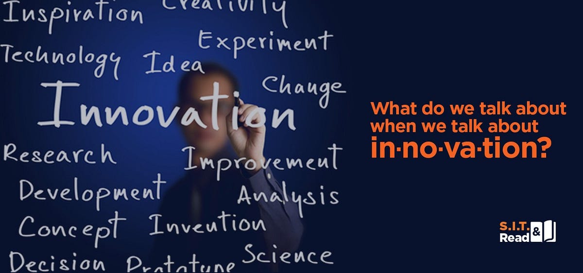What do we talk about when we talk about innovation? | by SIT ...