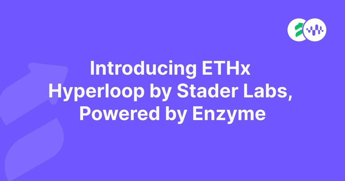 Introducing ETHx Hyperloop: A New Product by Stader Labs, Powered by Enzyme | by Enzyme | Enzyme ...