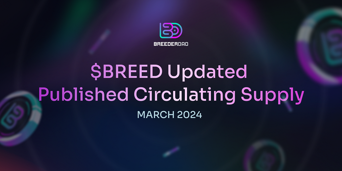 Update on $BREED Supply Emission and Circulating Supply — March 2024 | by Sovrun | Medium