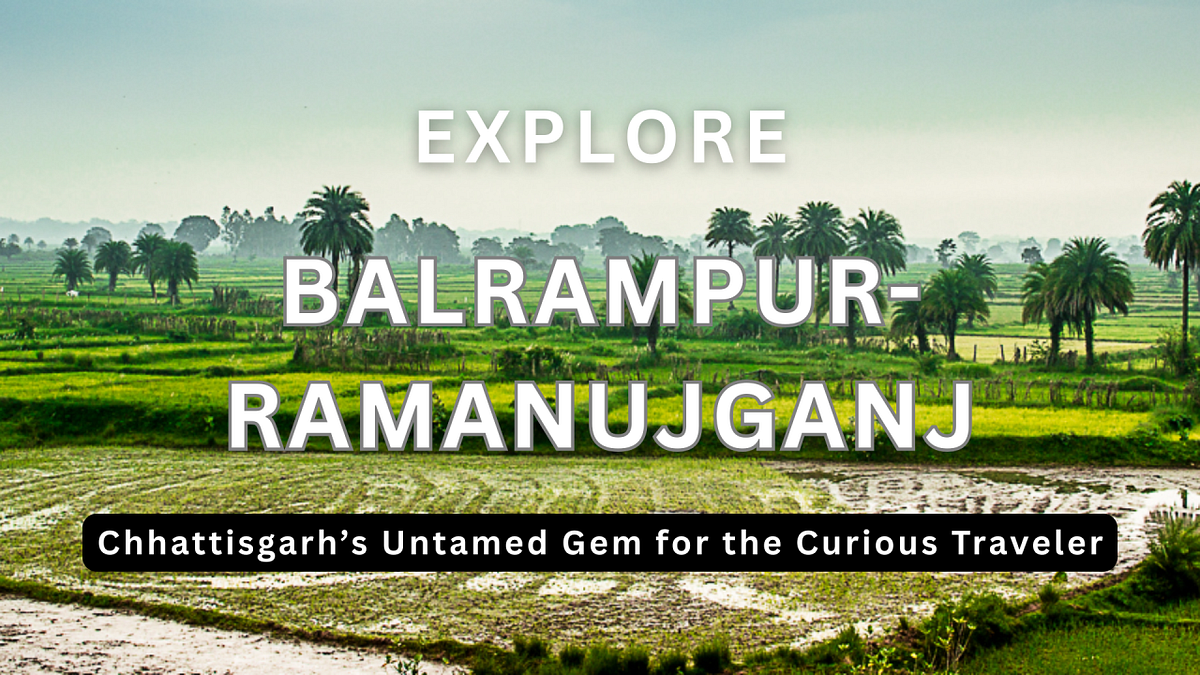 Explore Balrampur-Ramanujganj: Chhattisgarh’s Untamed Gem for the ...