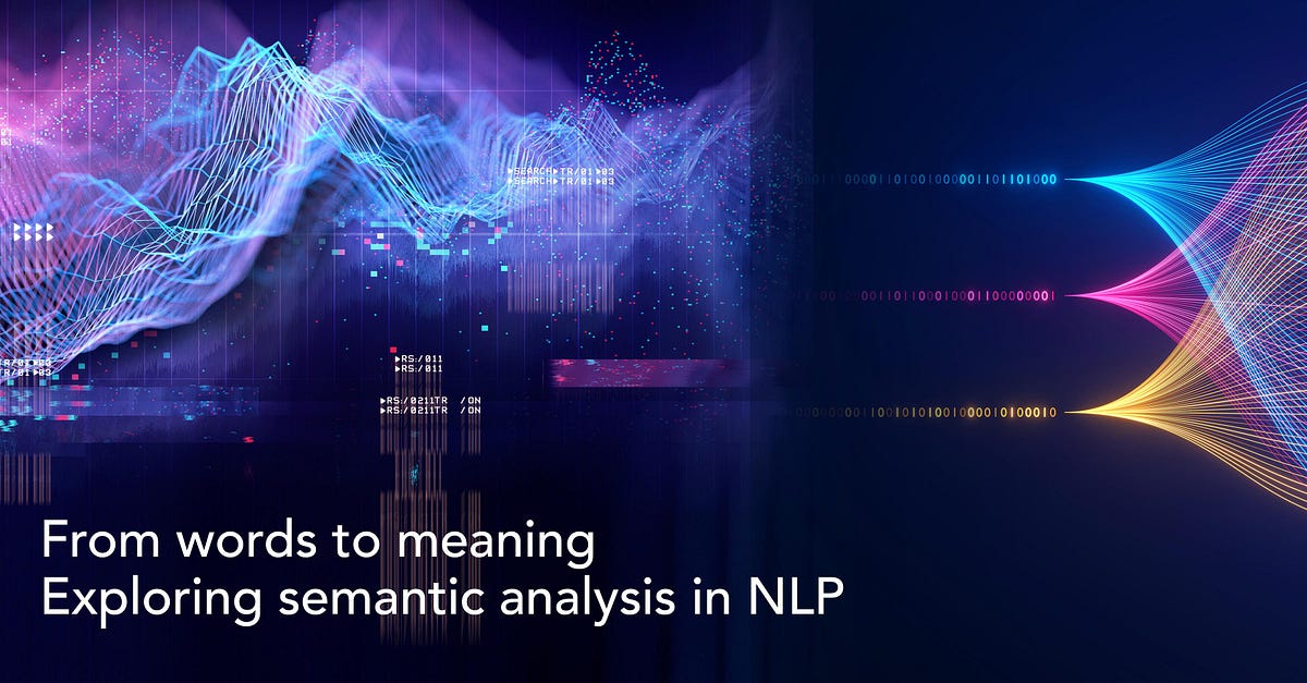 From words to meaning: Exploring semantic analysis in NLP | by ...