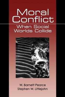 PDF Moral Conflict: When Social Worlds Collide By W. Barnett Pearce ...