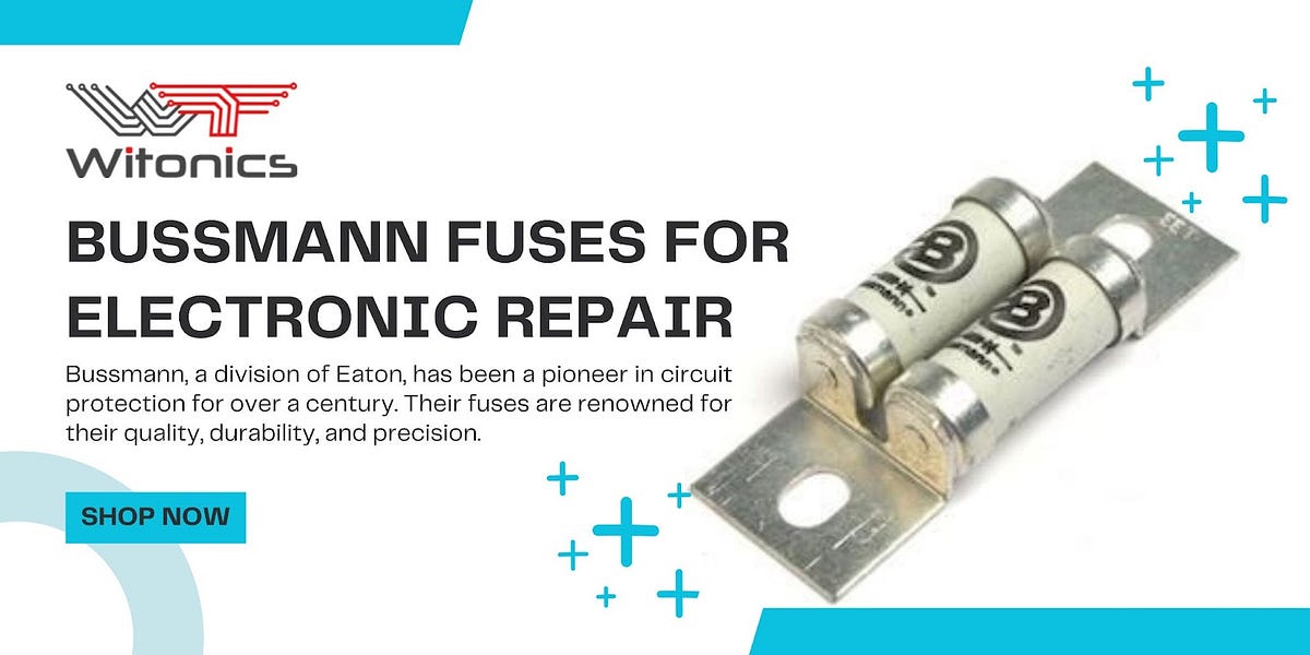 Ultimate Guide to Bussmann Fuses for Electronic Repair | by Witonics ...