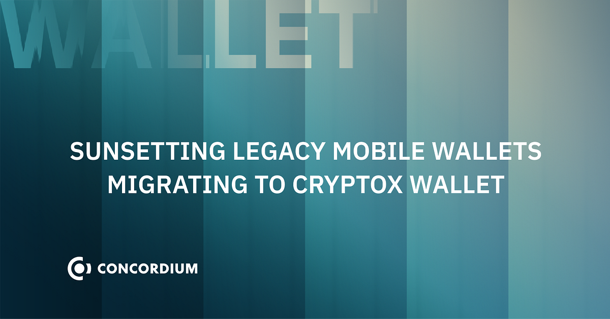 Sunsetting Legacy Mobile Wallets & Migrating to CryptoX Wallet | by Concordium | Medium