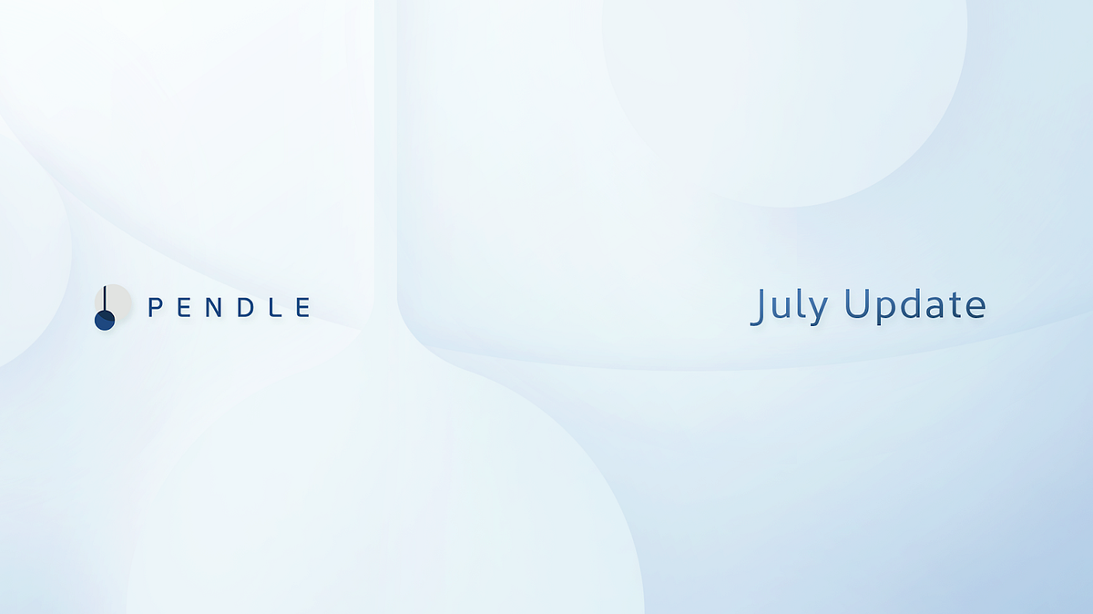 July Update. Pendle has brought yield trading to… | by Pendle Team | Pendle | Medium