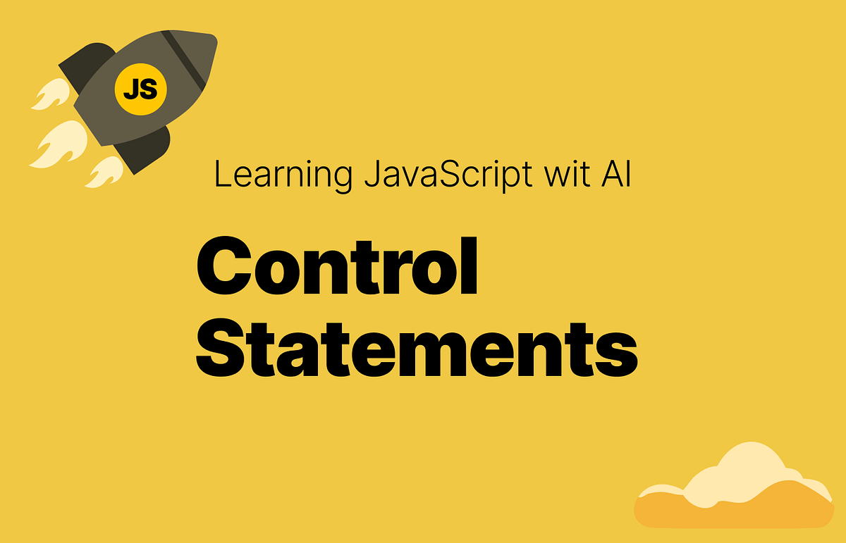 Making Decisions and Repeating Actions with Control Statements in JavaScript | by David Ocearn ...